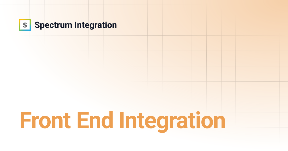 Front End Integration | Spectrum Integration Front End Integration | Spectrum Integration