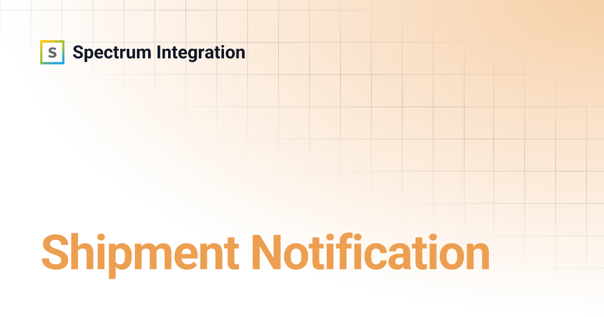 Shipment Notification | Spectrum Integration
